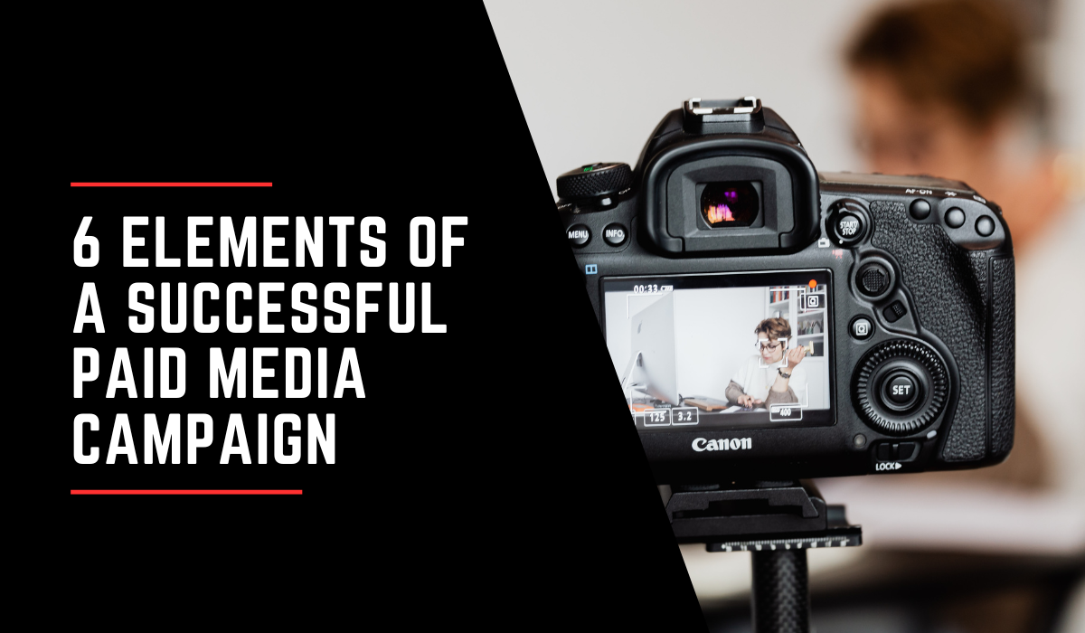 6 Elements of a Successful Paid Media Campaign - Kanbar Digital, LLC